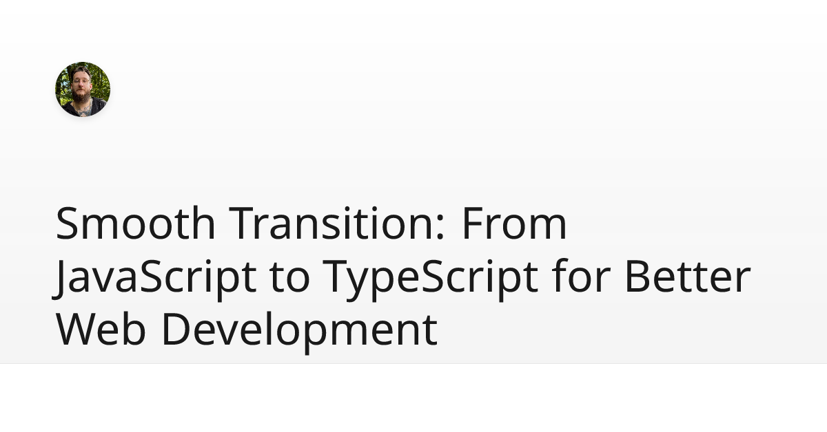 Smooth Transition: From JavaScript to TypeScript for Better Web Development – Tom Schindler